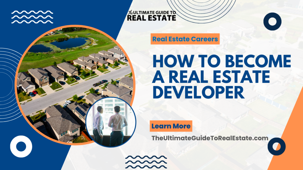 How to Become a Real Estate Developer - The Ultimate Guide to Real Estate