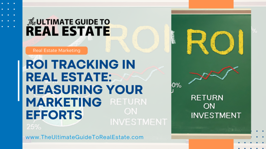 ROI Tracking in Real Estate: Measuring Your Marketing Efforts - The ...